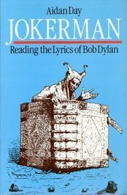 Jokerman: Reading the Lyrics of Bob Dylan by Aidan Day | Goodreads
