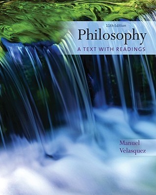 Philosophy: A Text with Readings by Manuel G. Velasquez | Goodreads