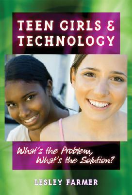 Teens Girls and Technology: What's the Problem, What's the Solution? by ...