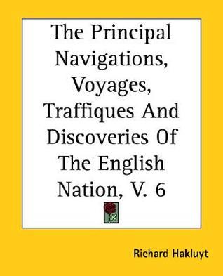 The Principal Navigations, Voyages, Traffiques and Discoveries of the ...