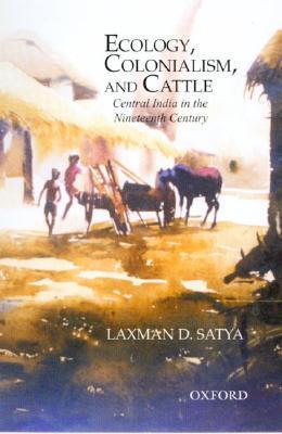 Ecology, Colonialism and Cattle: Central India in the Nineteenth ...