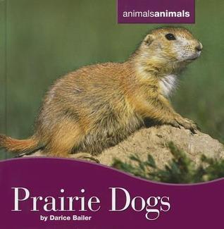 Prairie Dogs (Animals Animals) by Darice Bailer | Goodreads
