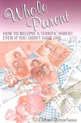 The Whole Parent by Debra Wesselmann | Goodreads