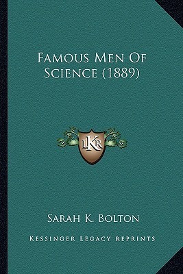 Famous Men Of Science (1889) by Sarah Knowles Bolton | Goodreads