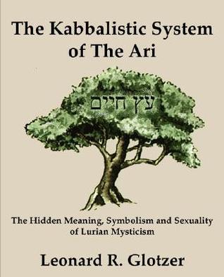The Kabbalistic System of The Ari: The Hidden Meaning, Symbolism and ...