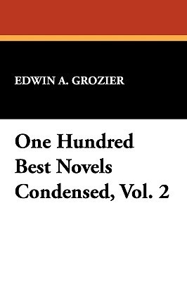 One Hundred Best Novels Condensed, Vol. 2 by Edwin Atkins Grozier ...
