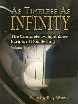 As Timeless as Infinity: The Complete Twilight Zone Scripts of Rod ...
