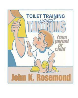 Toilet Training Without Tantrums: From Parent or Child by John K ...