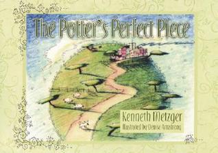 The Potter's Perfect Piece by Kenneth Metzger | Goodreads