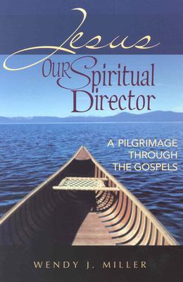 Jesus, Our Spiritual Director: A Pilgrimage Through the Gospels by ...