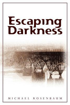 Escaping Darkness by Michael Rosenbaum | Goodreads