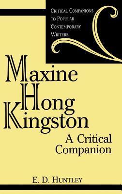 Maxine Hong Kingston: A Critical Companion by E.D. Huntley | Goodreads