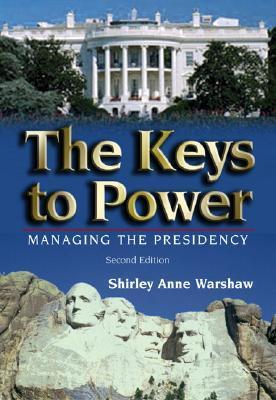 The Keys to Power: Managing the Presidency by Shirley Anne Warshaw ...