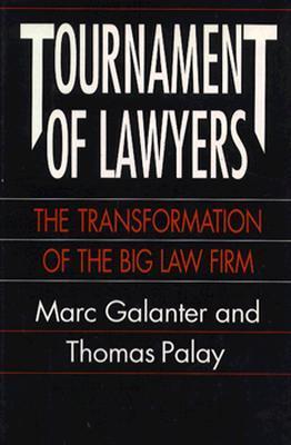 Tournament of Lawyers: The Transformation of the Big Law Firm by Marc ...