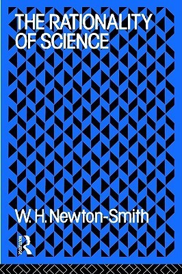 The Rationality of Science by W.H. Newton-Smith | Goodreads