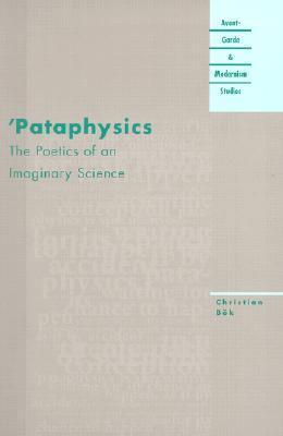 'Pataphysics: The Poetics of an Imaginary Science by Christian Bök ...