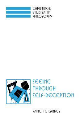 Seeing through Self-Deception by Annette Barnes | Goodreads