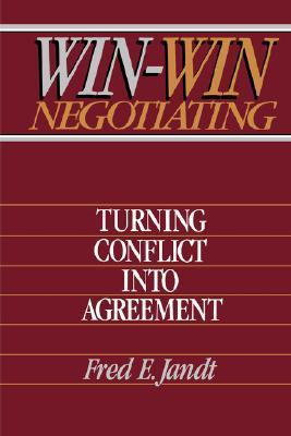 Win-Win Negotiating: Turning Conflict Into Agreement by Fred E. Jandt ...