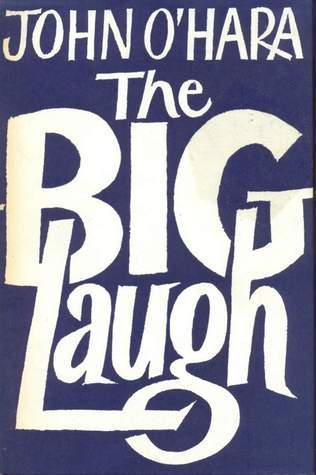 The Big Laugh by John O'Hara | Goodreads