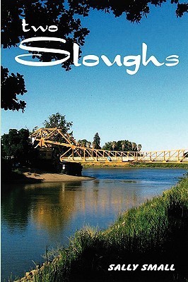 Two Sloughs by Sally Small | Goodreads