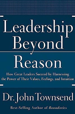 Leadership Beyond Reason: How Great Leaders Succeed by Harnessing the ...