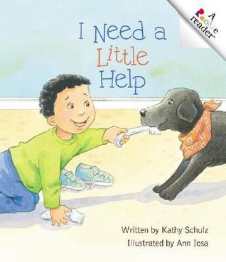 I Need a Little Help (Rookie Readers: Level A) by Kathy Schulz | Goodreads