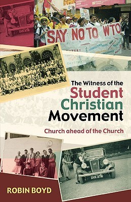 The Witness of the Student Christian Movement by Robin H.S. Boyd ...