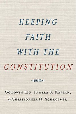 Keeping Faith with the Constitution by Goodwin Liu | Goodreads