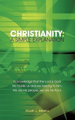 Christianity A Simple Explanation by Stuart L. Russell | Goodreads