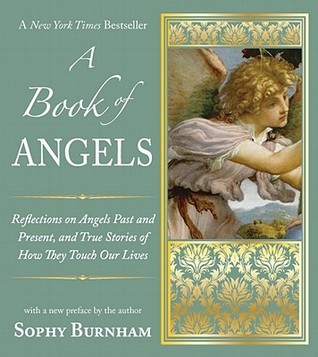 A Book of Angels: Reflections on Angels Past and Present, and True ...