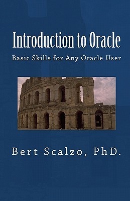 Introduction to Oracle: Basic Skills for Any Oracle User by Bert Scalzo | Goodreads