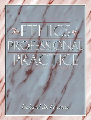 The Ethics of Professional Practice by Richard D. Parsons | Goodreads