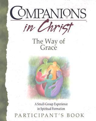 Companions in Christ The Way of Grace: A Small-Group Experiance in ...