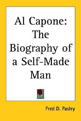 Al Capone: The Biography of a Self-Made Man by Fred D. Pasley | Goodreads