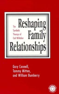 Reshaping Family Relationships: The Symbolic Therapy Of Carl Whitaker ...