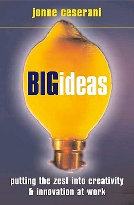 Big Ideas: Putting the Zest into Creativity and Innovation at Work by ...