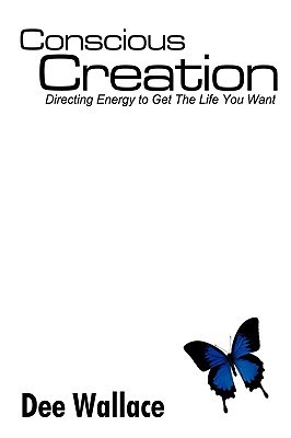 Conscious Creation: Directing Energy to Get the Life You Want by Dee ...