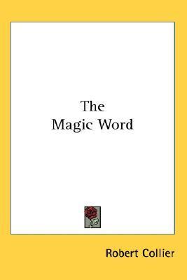 The Magic Word by Robert Collier | Goodreads
