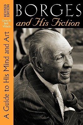 Borges and His Fiction: A Guide to His Mind and Art by Gene H. Bell ...