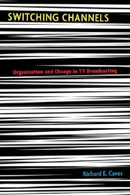 Switching Channels: Organization and Change in TV Broadcasting by ...