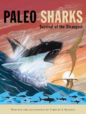 Paleo Sharks: Survival of the Strangest by Timothy J. Bradley | Goodreads