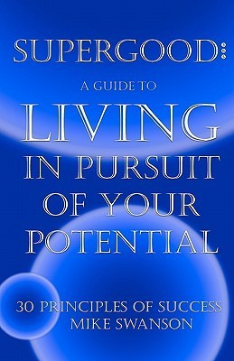 Supergood: A Guide To Living In Pursuit Of Your Potential: 30 ...