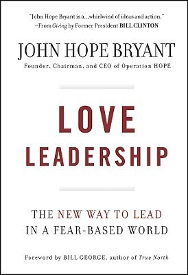 Love Leadership: The New Way to Lead in a Fear-Based World by John Hope ...