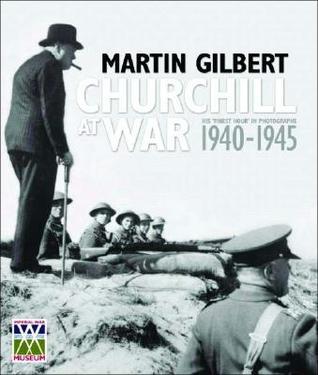 Churchill at War: His "Finest Hour" in Photographs 1940-1945 by Martin ...