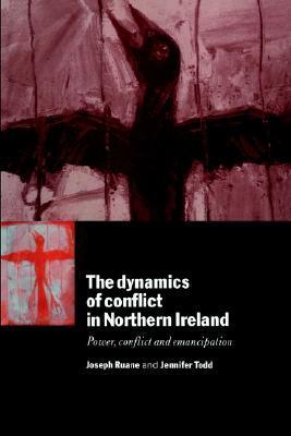 The Dynamics of Conflict in Northern Ireland: Power, Conflict and ...