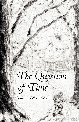 The Question of Time by Samantha Wood Wright | Goodreads