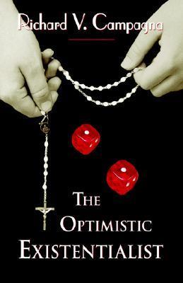 The Optimistic Existentialist by Richard V. Campagna | Goodreads