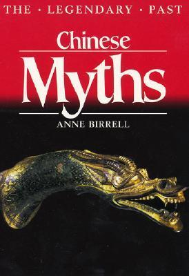 Chinese Myths (British Museum--Legendary Past Series) by Anne Birrell ...
