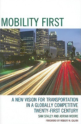 Mobility First: A New Vision for Transportation in a Globally Competitive Twenty-first Century ...