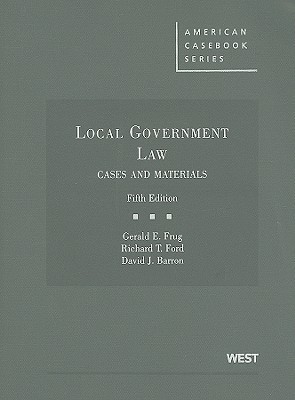 Local Government Law, Cases and Materials by Gerald E. Frug | Goodreads